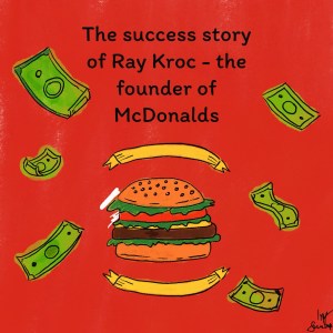 Ray Kroc’s story- the Founder of McDonald’s – The think about